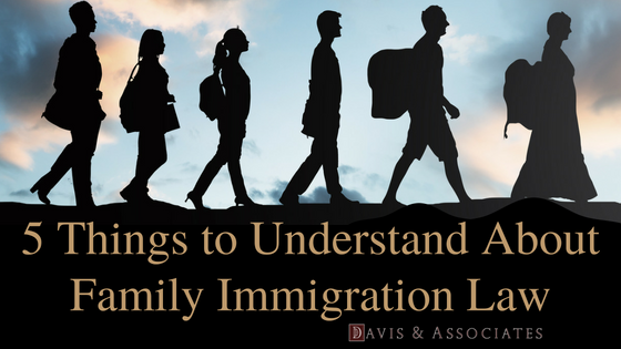 5 Things To Understand About Family Immigration Law | Davis & Associates