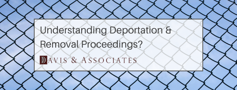 Removal Proceedings Overview & Hiring a Deportation Lawyer